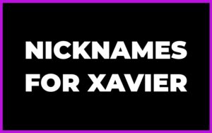 150+ Nicknames For Xavier (Popular, Creative, Funny & Unique) - Very Different Names
